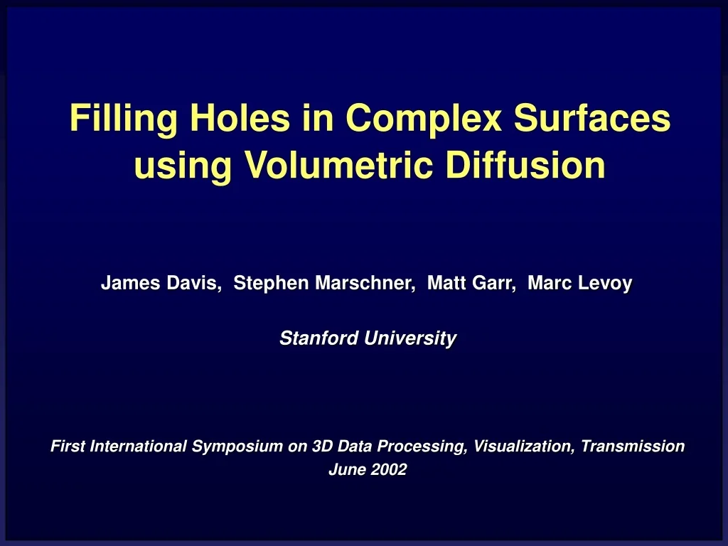 PPT - Filling Holes in Complex Surfaces using Volumetric Diffusion ...