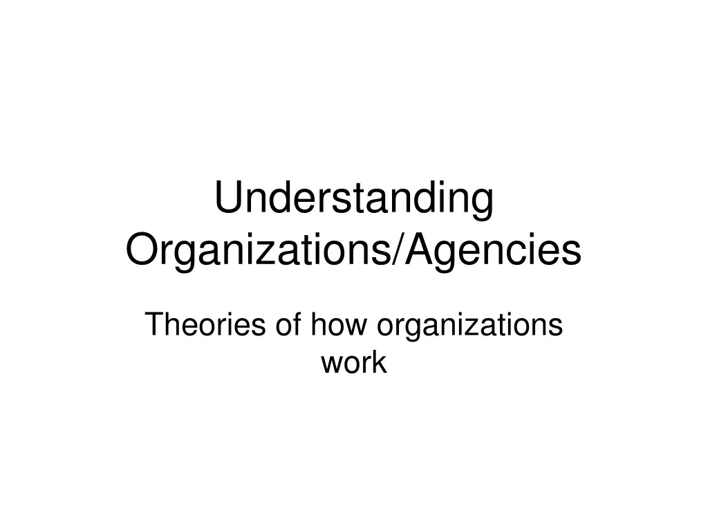 PPT - Understanding Organizations/Agencies PowerPoint Presentation ...