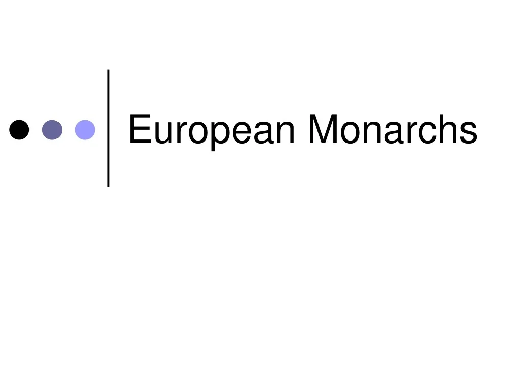 PPT - European Monarchs Through History: Power, Influence, and Legacy ...