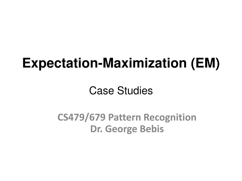 PPT - Expectation-Maximization (EM) Case Studies PowerPoint ...