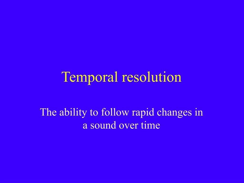 PPT - Temporal Resolution: Following Rapid Changes in Sound PowerPoint ...
