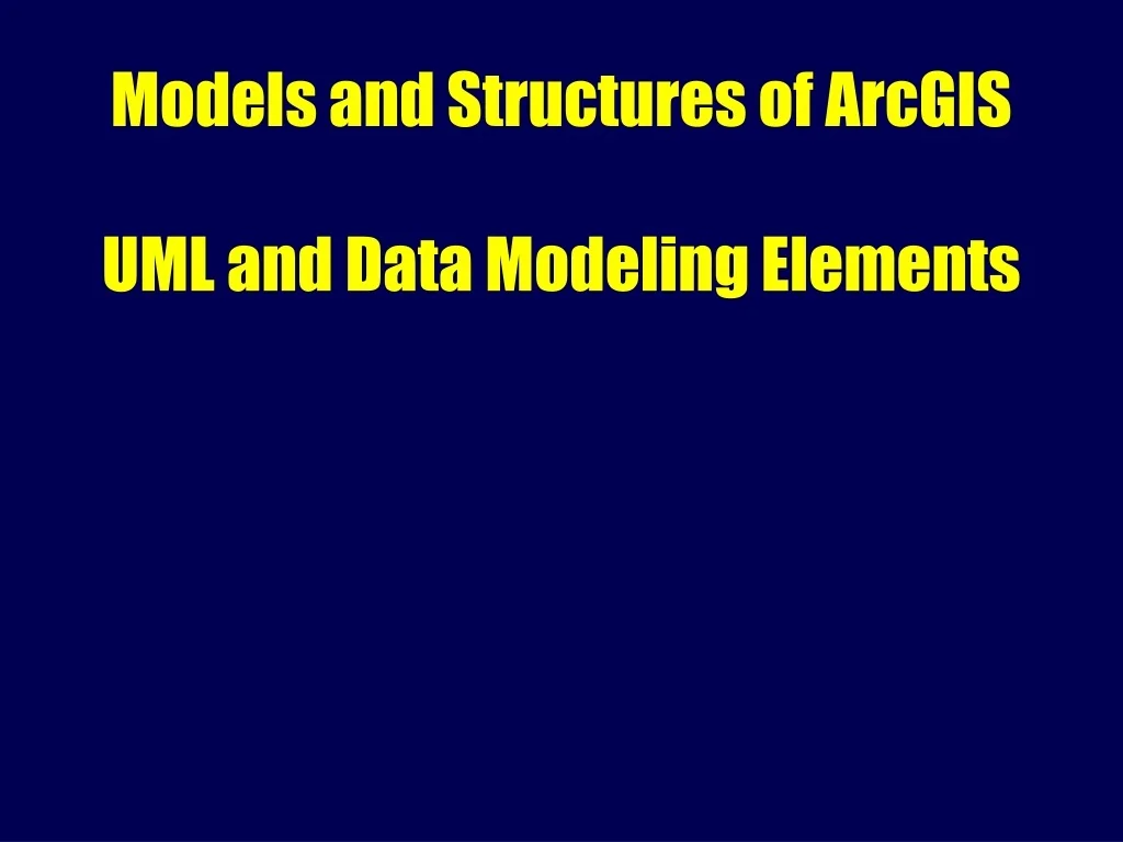 PPT - Models and Structures of ArcGIS UML and Data Modeling Elements PowerPoint Presentation ...