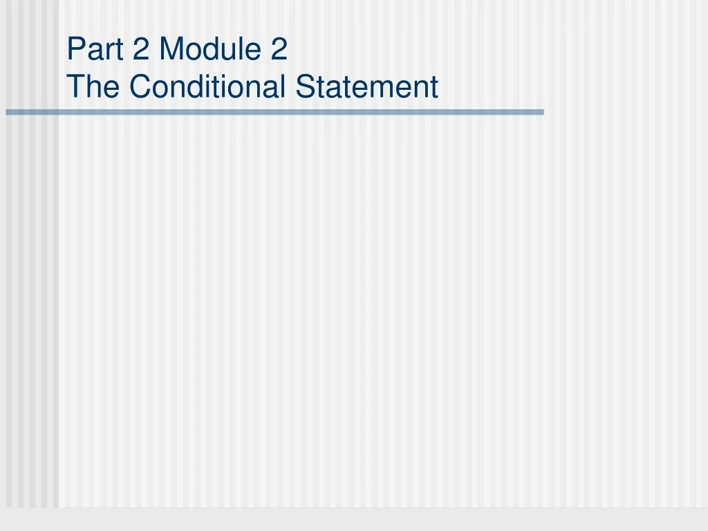 PPT - Part 2 Module 2 The Conditional Statement PowerPoint Presentation ...