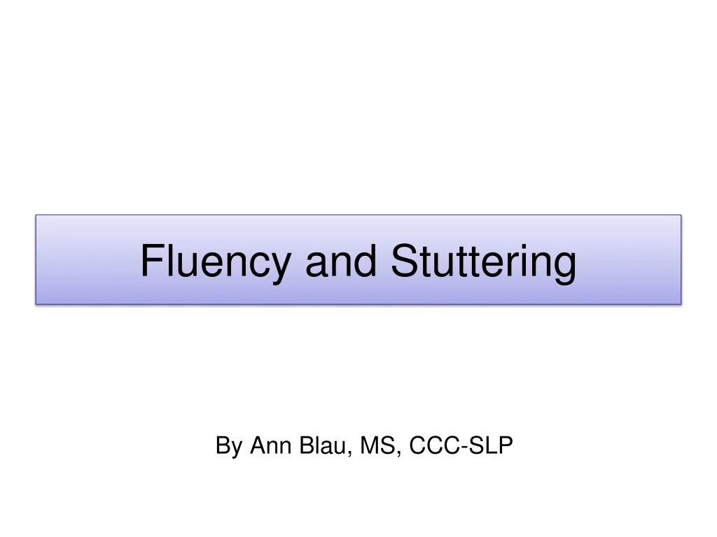 PPT - Understanding Fluency Disorders: Characteristics and Treatment ...