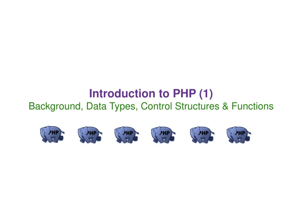 PPT - Introduction to PHP: Background, Data Types, Control Structures & Functions PowerPoint ...