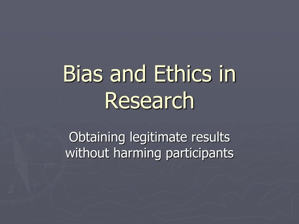 PPT - Bias and Ethics in Research PowerPoint Presentation, free ...