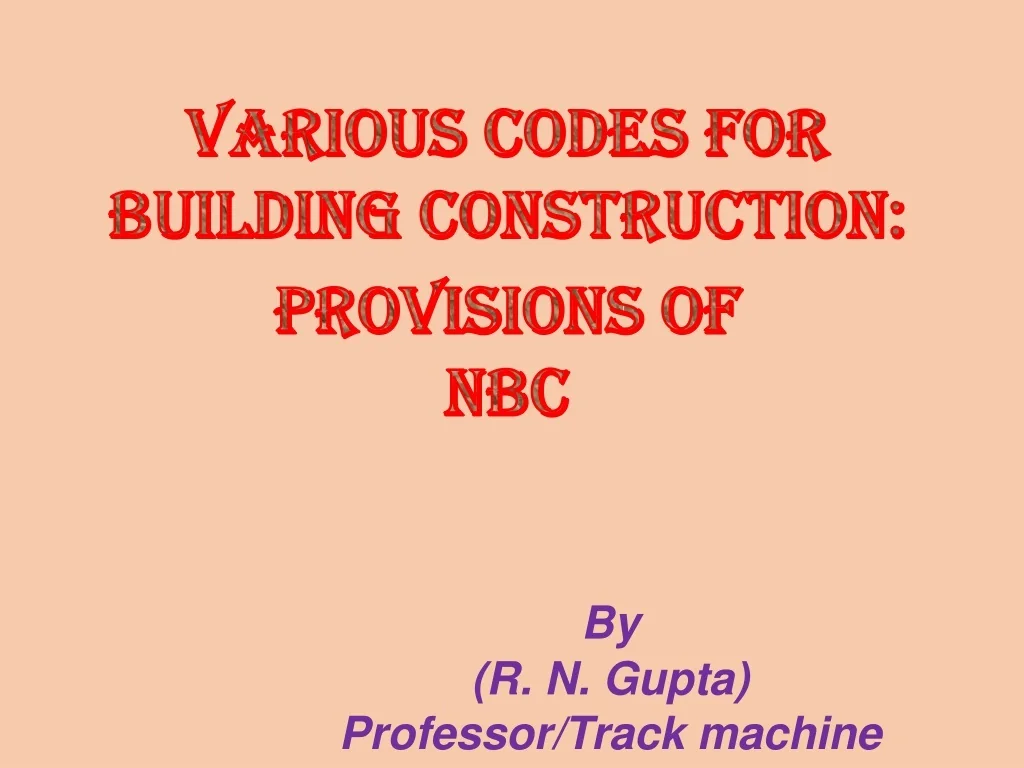 PPT - VARIOUS CODES FOR BUILDING CONSTRUCTION: PROVISIONS OF NBC By (R ...