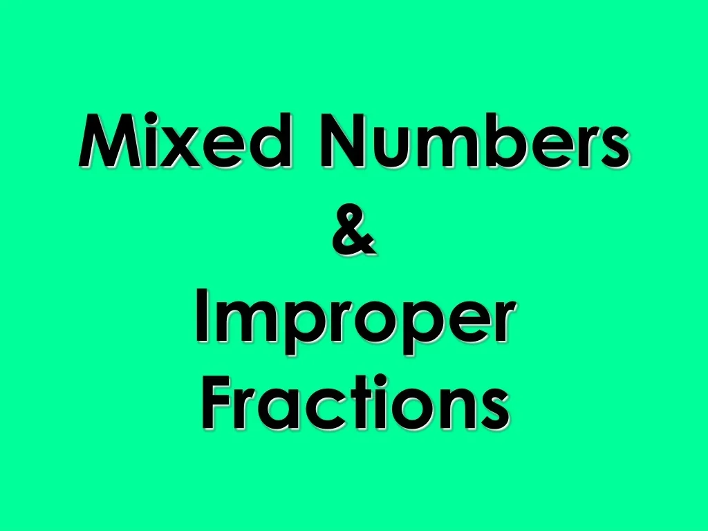 PPT - Converting Mixed Numbers and Improper Fractions PowerPoint ...