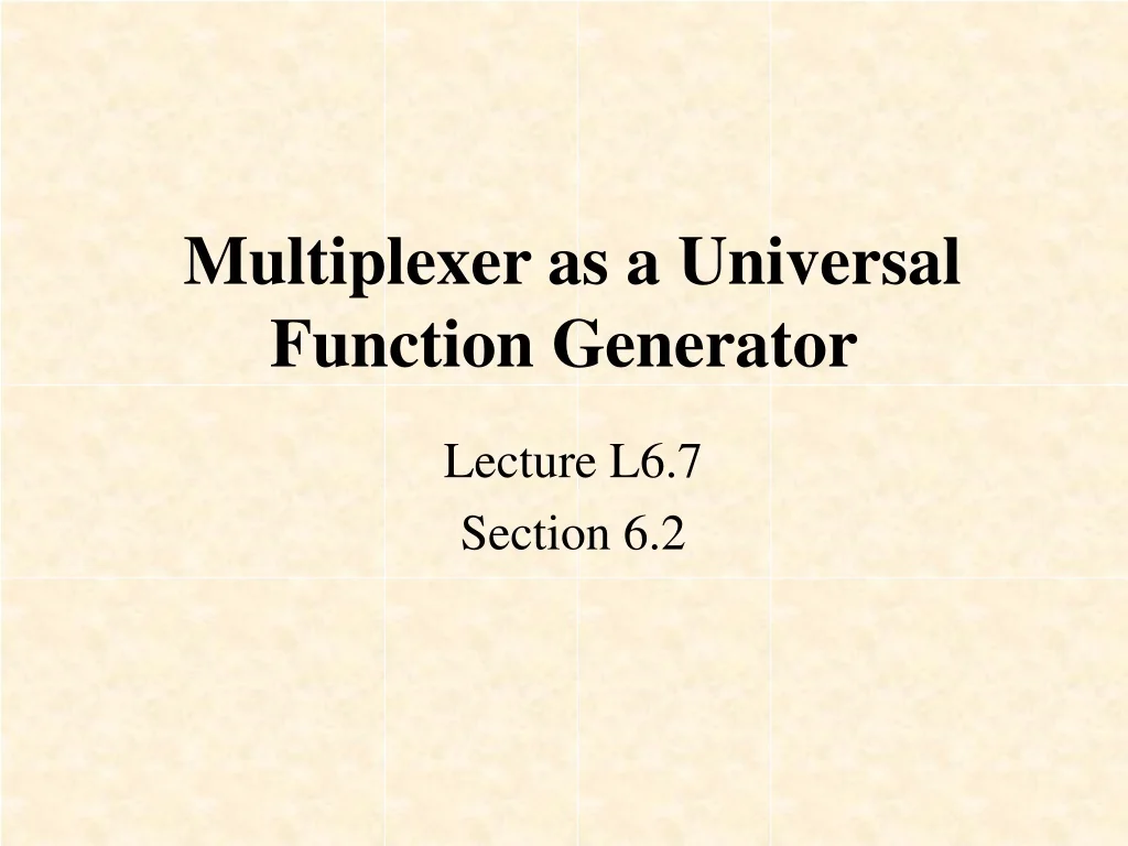 PPT - Multiplexer as a Universal Function Generator Lecture PowerPoint ...
