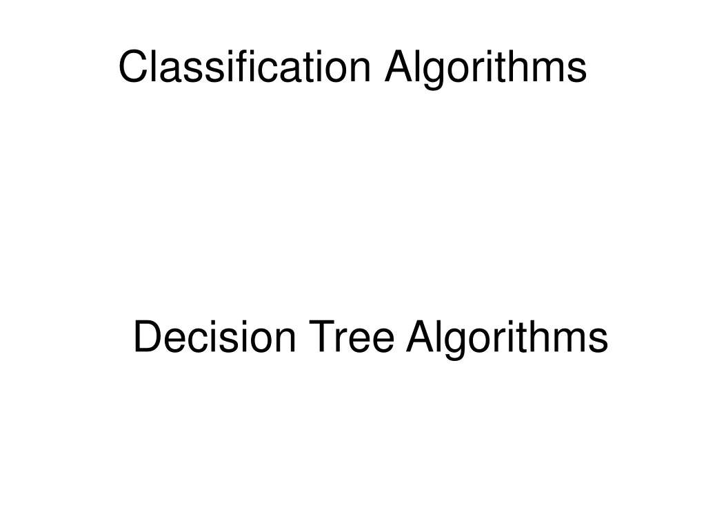 PPT - Decision Tree Algorithms in Classification PowerPoint ...