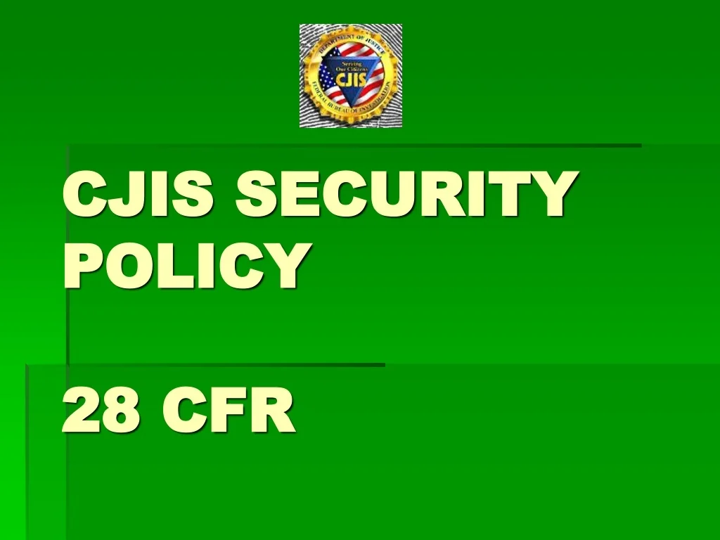 PPT - CJIS SECURITY POLICY 28 CFR PowerPoint Presentation, free ...
