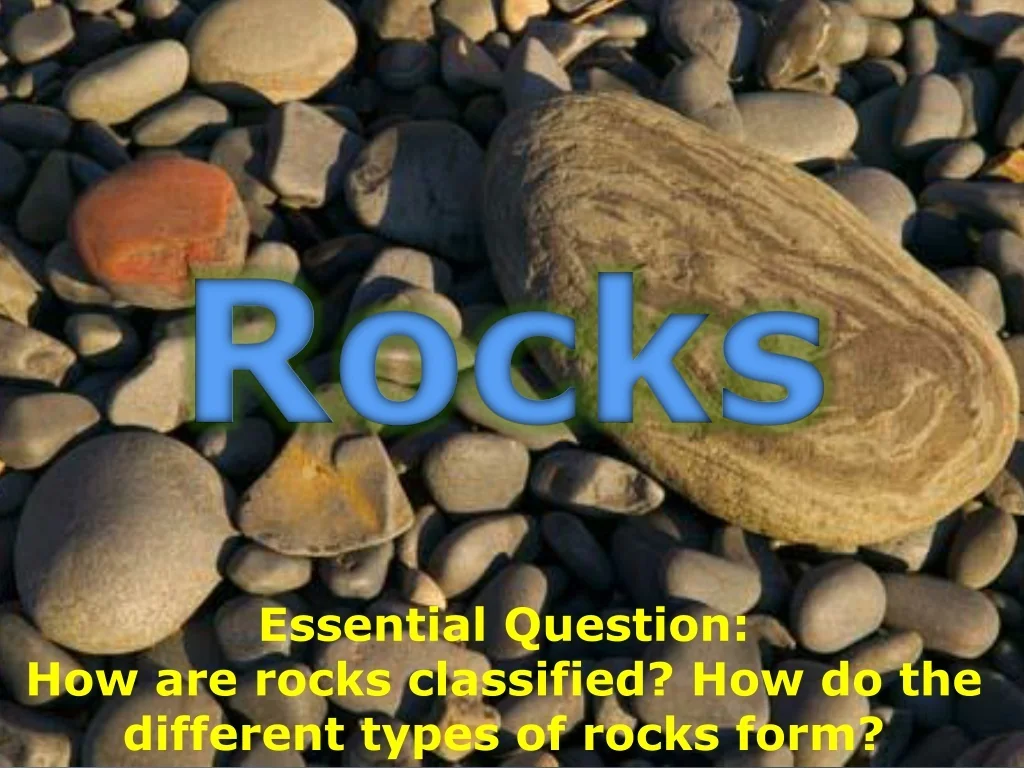 PPT - Essential Question: How are rocks classified? How do the ...