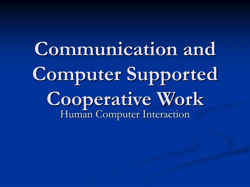 PPT - Communication and Computer Supported Cooperative Work PowerPoint ...