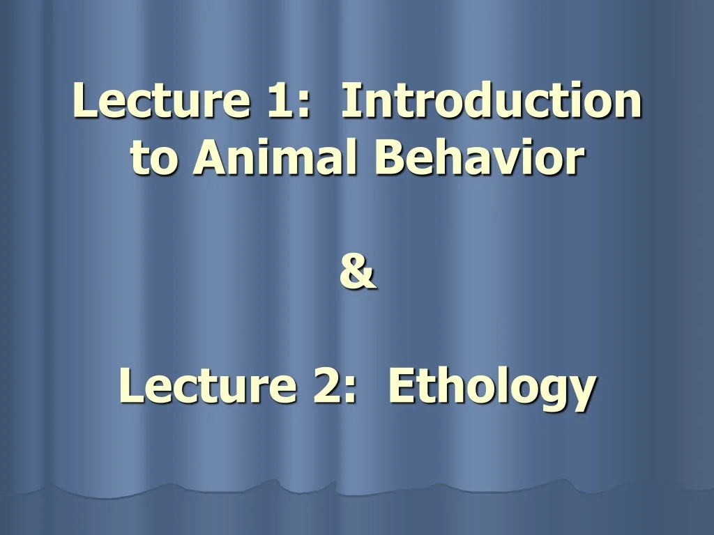 PPT - Exploring Animal Behavior: Ethology and Evolutionary Perspectives ...