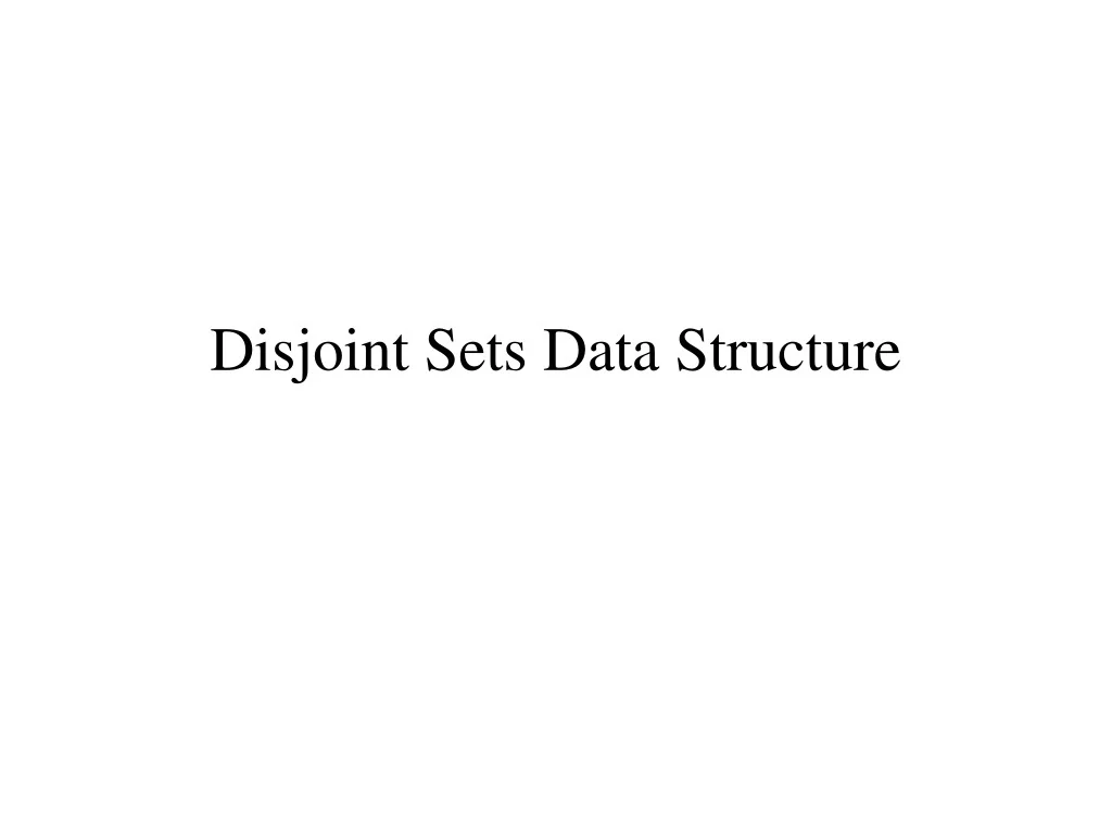 PPT - Disjoint Sets Data Structure PowerPoint Presentation, free ...