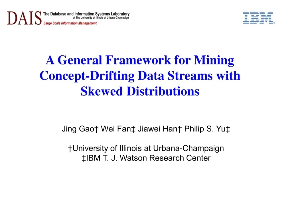 PPT - A General Framework for Mining Concept-Drifting Data Streams with Skewed Distributions ...