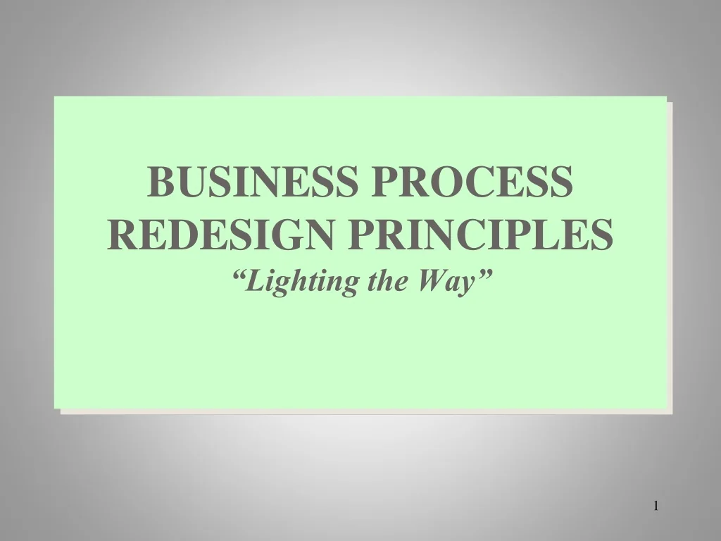 PPT - BUSINESS PROCESS REDESIGN PRINCIPLES “Lighting the Way ...