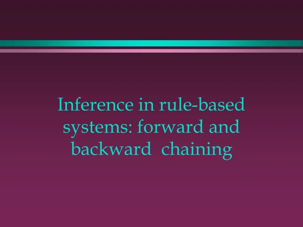 PPT - Rule-Based Systems: Inference Methods and Distinctive Features ...