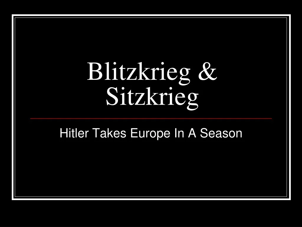 PPT - Blitzkrieg and Sitzkrieg: Hitler's Lightning Conquest in Europe ...