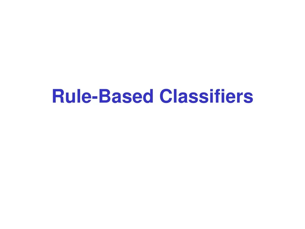 PPT - Rule-Based Classification Systems: Efficient Decision Making ...