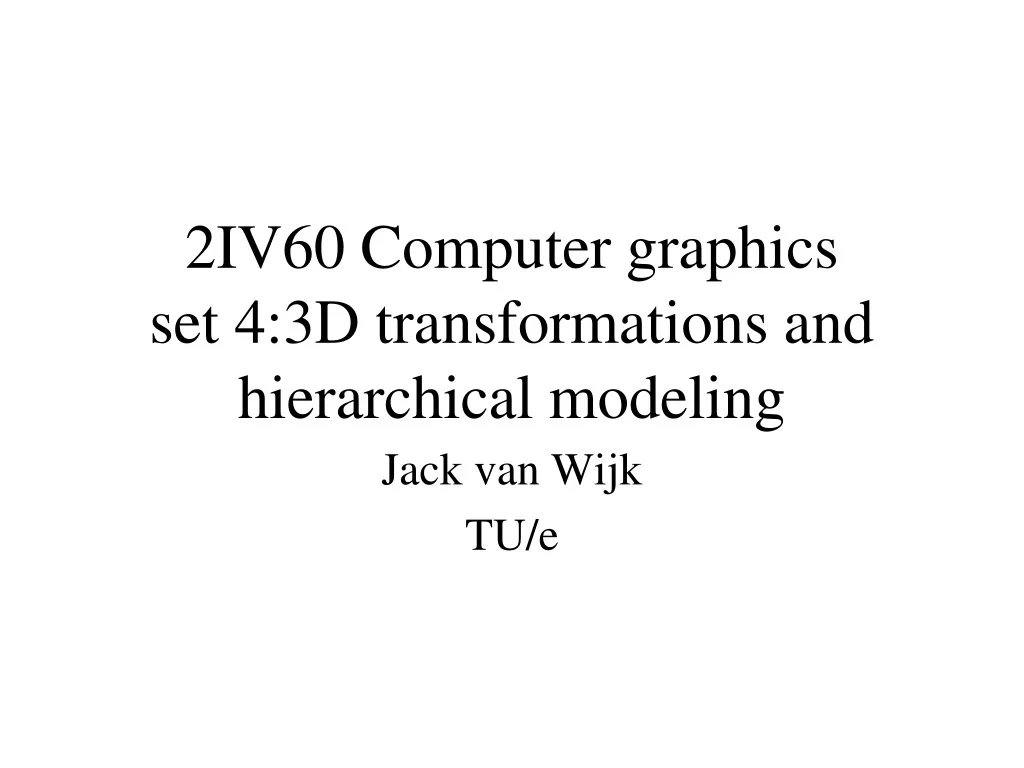 PPT - 2IV60 Computer graphics set 4:3D transformations and hierarchical ...