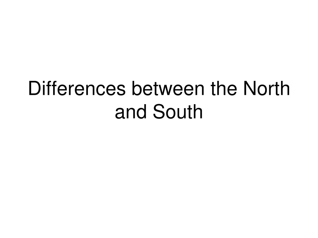 PPT - Differences between the North and South PowerPoint Presentation ...