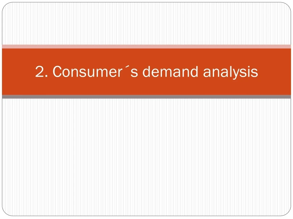 PPT - 2. Consumer´s demand analysis PowerPoint Presentation, free ...