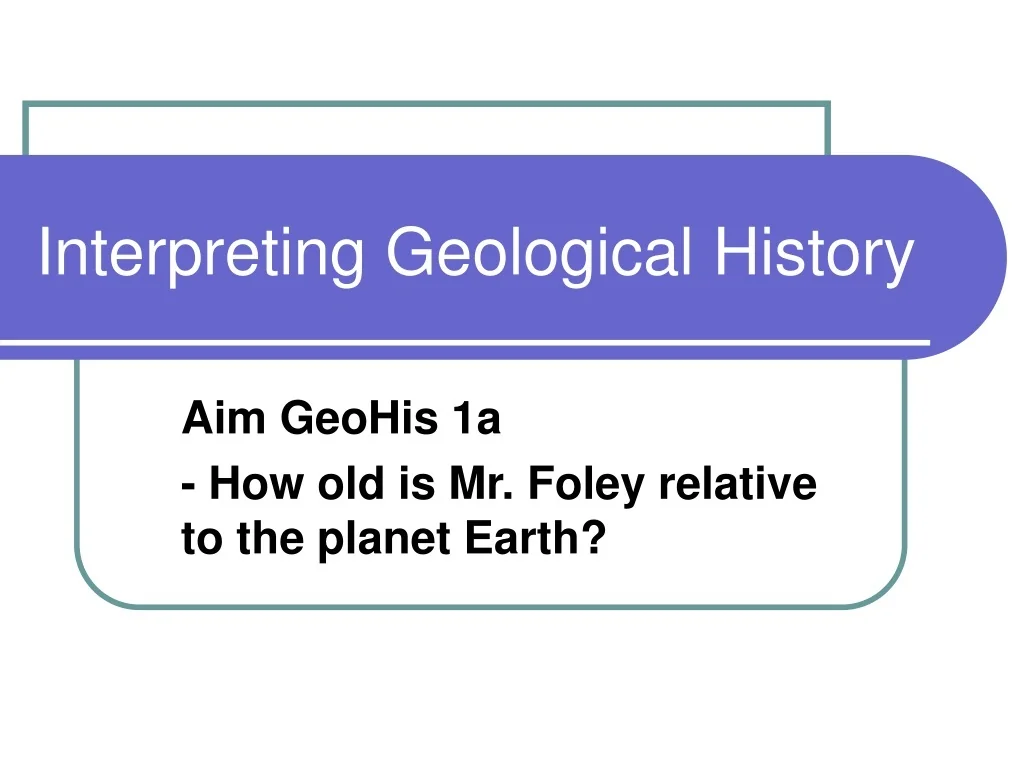 PPT - Interpreting Geological History PowerPoint Presentation, free ...