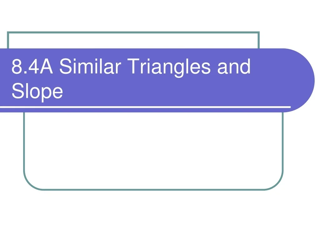 PPT - 8.4A Similar Triangles and Slope PowerPoint Presentation, free ...