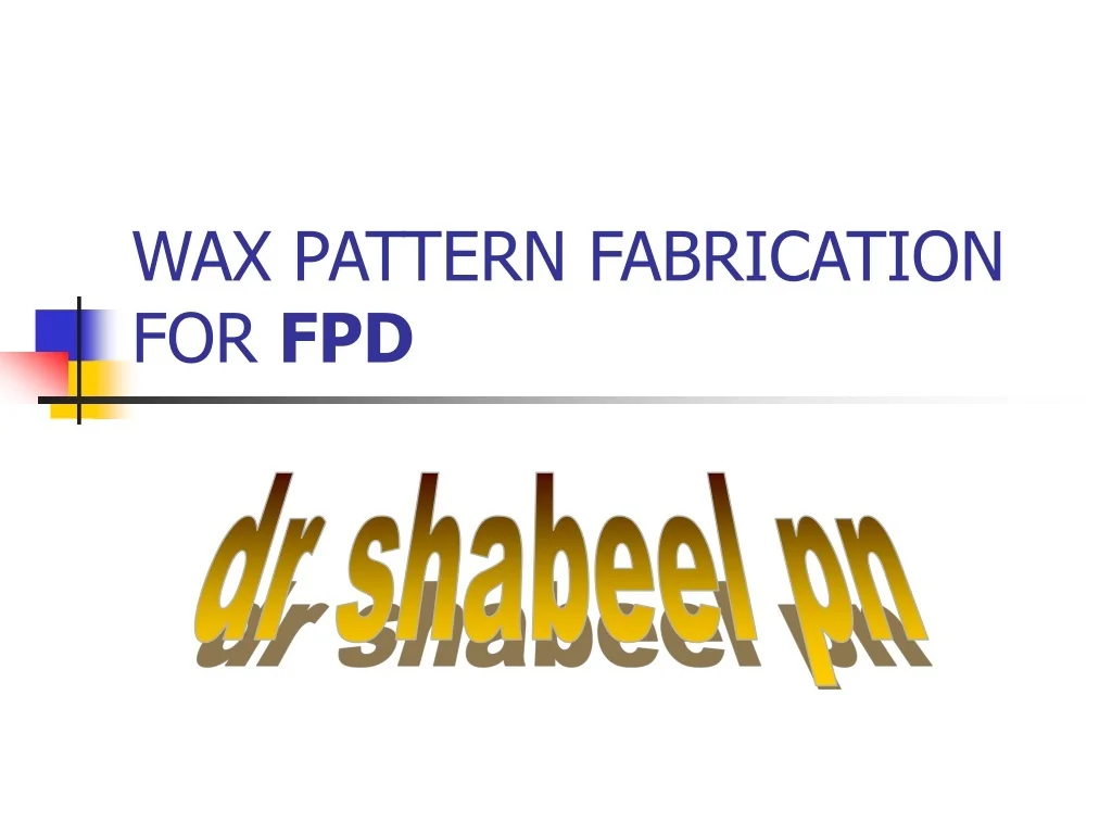 PPT - WAX PATTERN FABRICATION FOR FPD PowerPoint Presentation, free ...