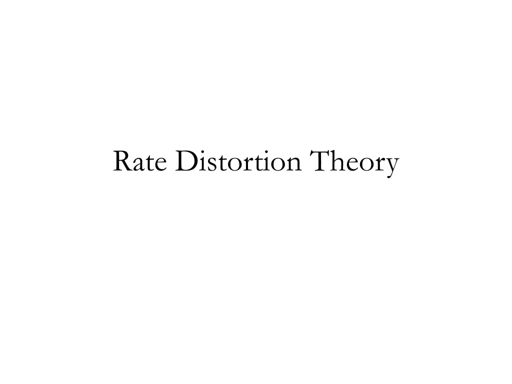 PPT - Introduction to Rate Distortion Theory - Understanding Encoding ...