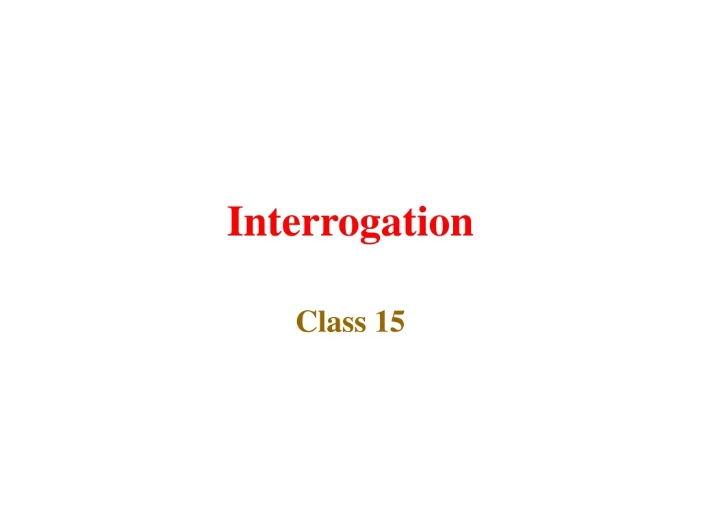 PPT - Interrogation PowerPoint Presentation, free download - ID:9435693