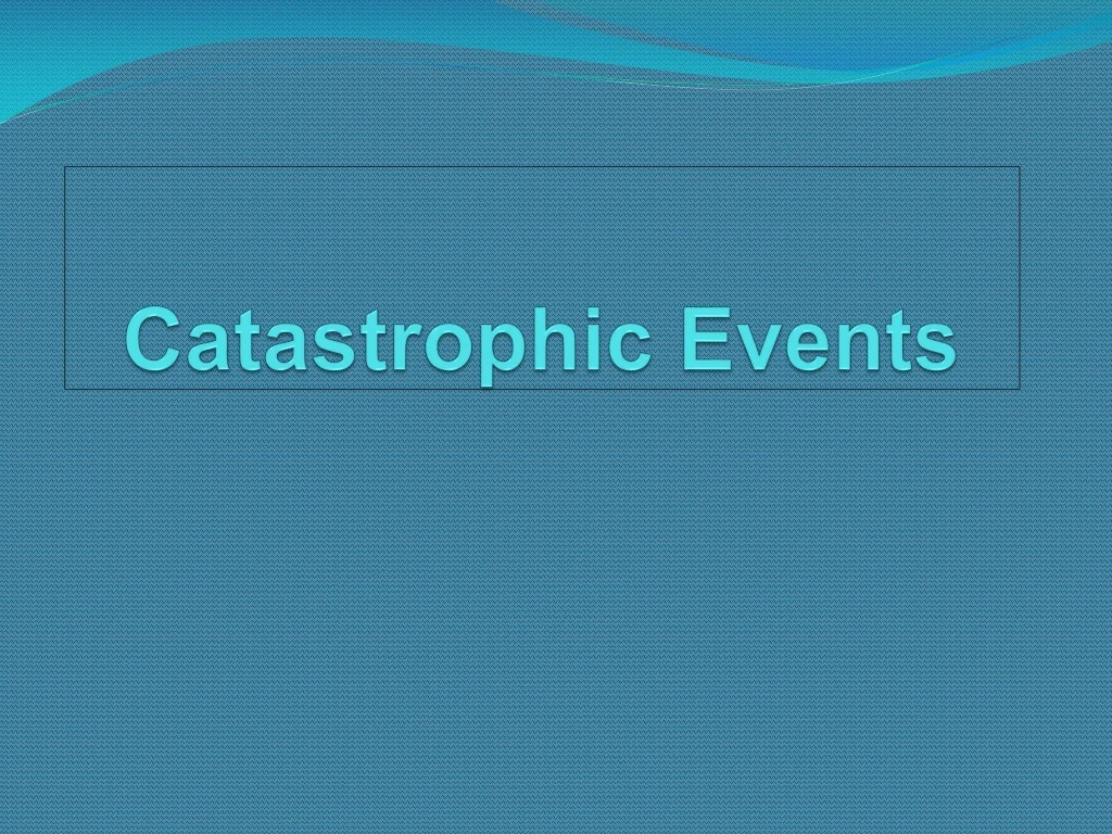 PPT - Catastrophic Events: Earth's Response to Change PowerPoint ...