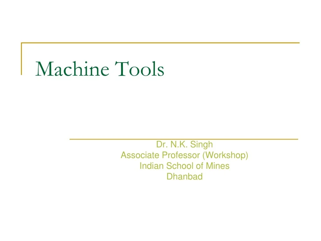 PPT - Metal Cutting Tools & Machine Tool Processes | Dr. N.K. Singh ...