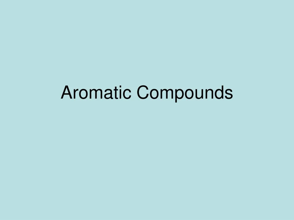 PPT - Aromatic Compounds PowerPoint Presentation, free download - ID ...