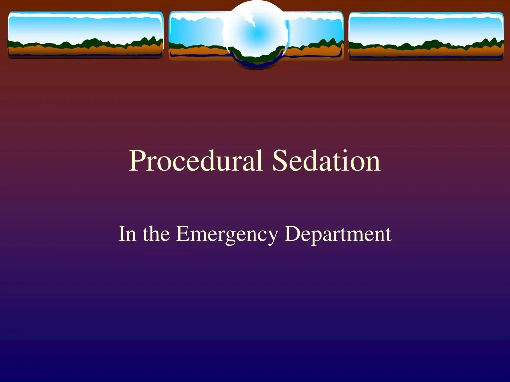 PPT - Procedural Sedation in the Emergency Department: Objectives and ...