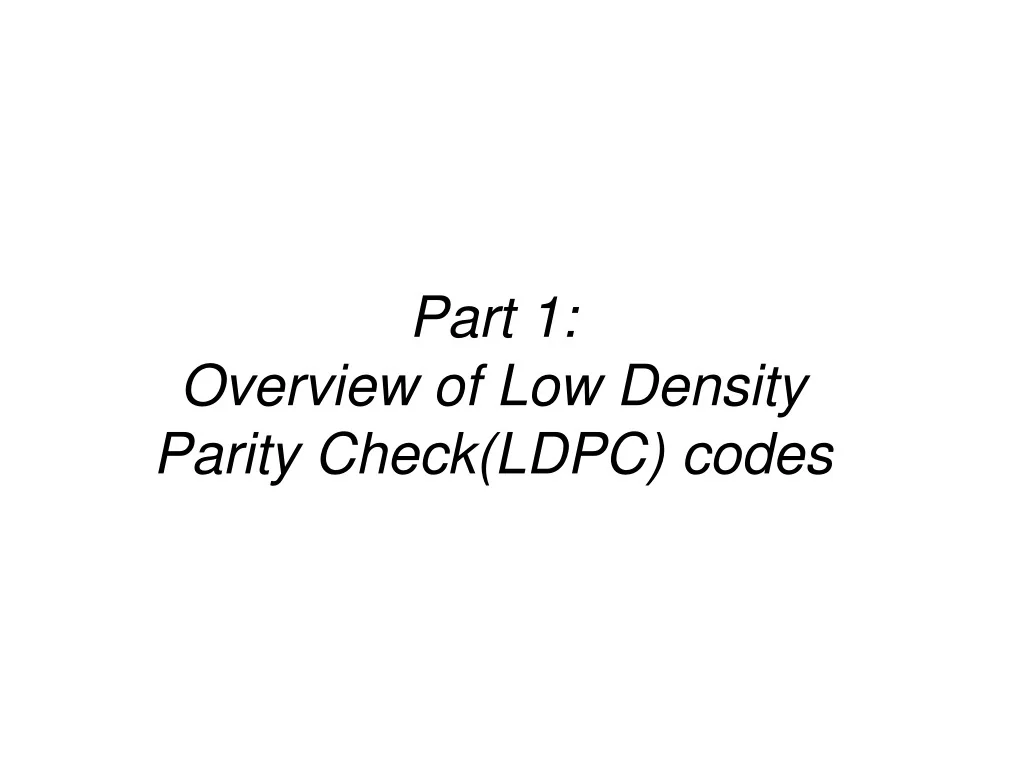 PPT - Part 1: Overview of Low Density Parity Check(LDPC) codes ...