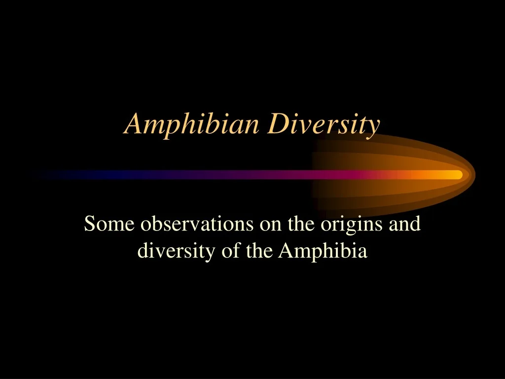 PPT - Insights into Amphibian Diversity and Evolutionary Origins ...