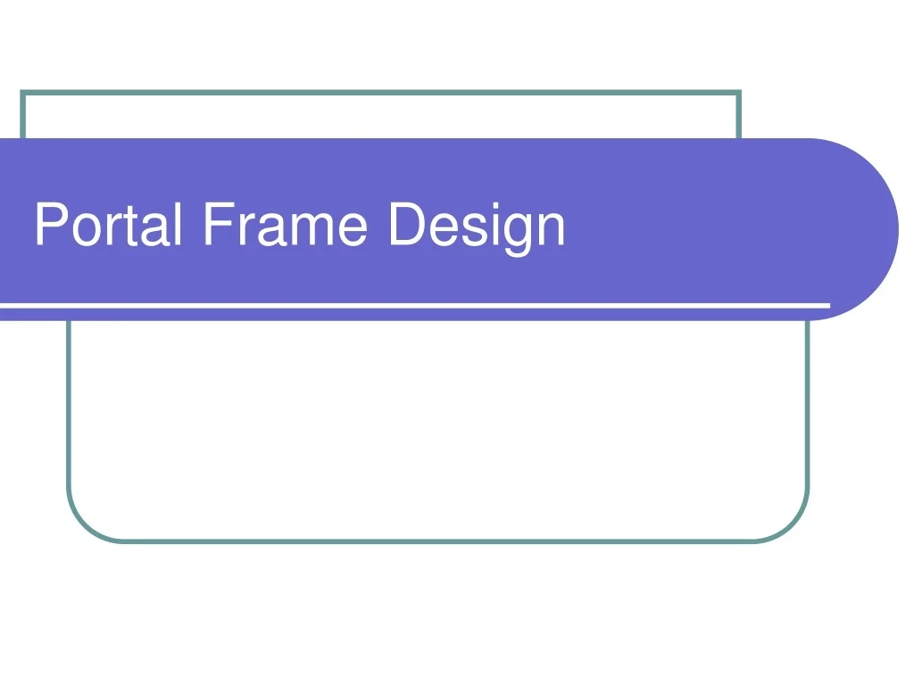 PPT - Comprehensive Guide to Portal Frame Design Principles PowerPoint ...