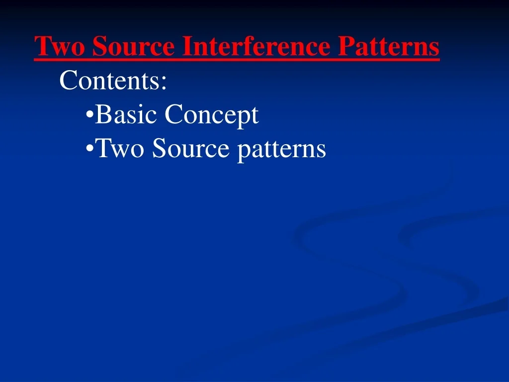 PPT - Two Source Interference Patterns Contents: Basic Concept Two Source patterns PowerPoint ...