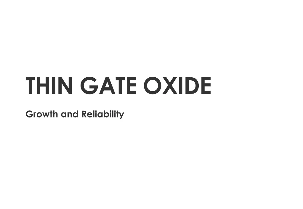 PPT - Thin Gate Oxide Growth & Reliability: MOSFET's Technological ...