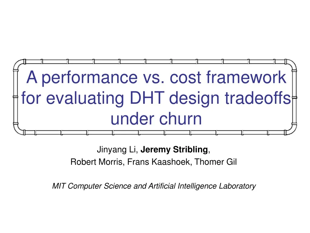 PPT - A performance vs. cost framework for evaluating DHT design ...