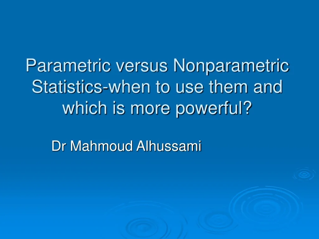 PPT - Parametric versus Nonparametric Statistics-when to use them and ...
