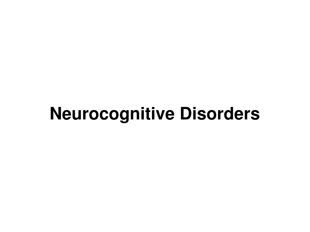 PPT - Neurocognitive Disorders PowerPoint Presentation, free download ...