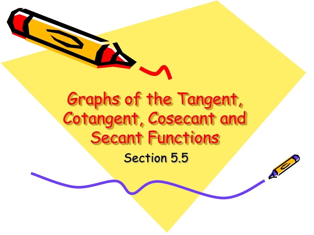 PPT - Graphs of the Tangent, Cotangent, Cosecant and Secant Functions ...