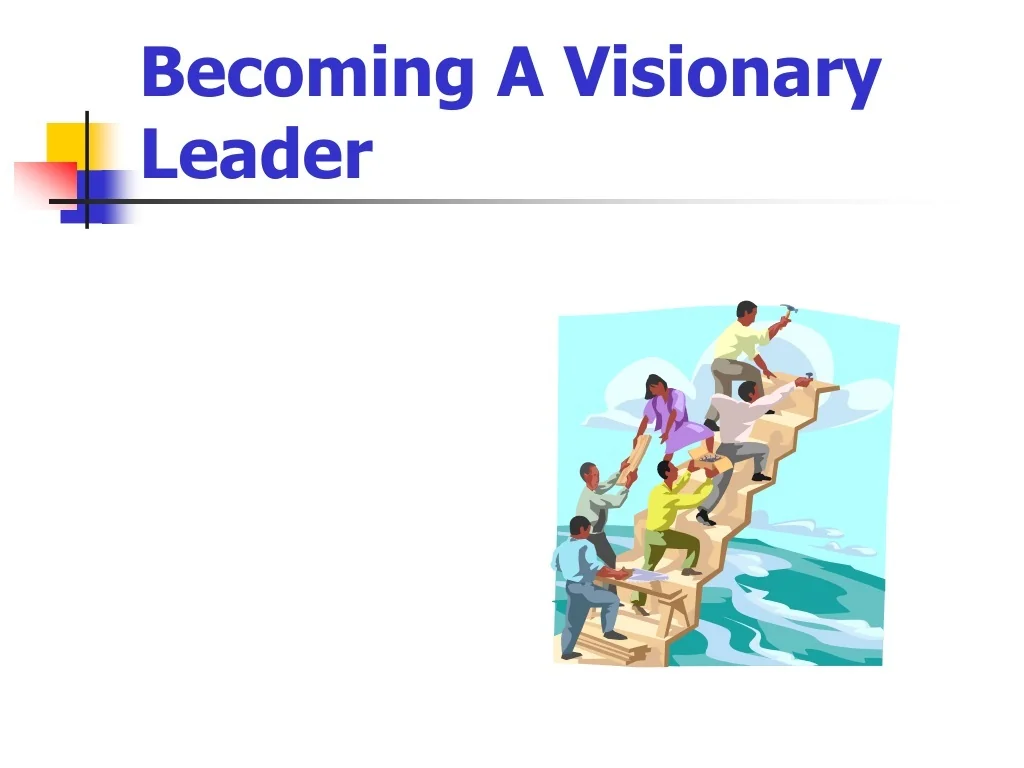 PPT - Becoming A Visionary Leader PowerPoint Presentation, free ...