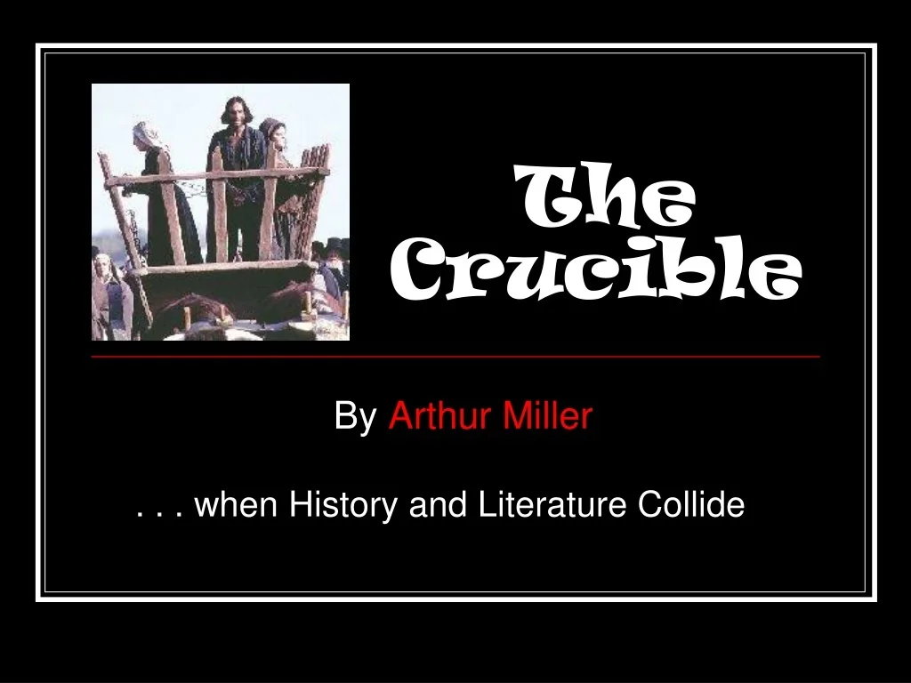 PPT - The Crucible: History and Hysteria Collide PowerPoint ...