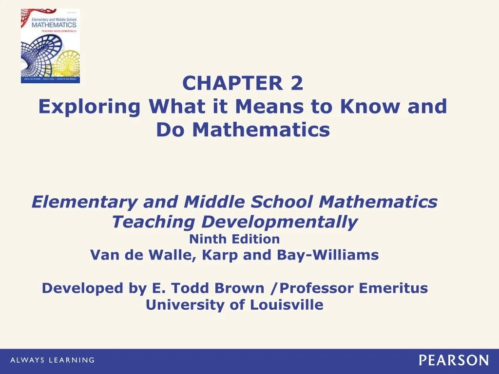 PPT - CHAPTER 2 Exploring What it Means to Know and Do Mathematics ...