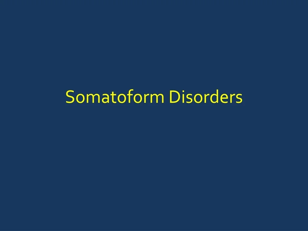 PPT - Somatoform Disorders PowerPoint Presentation, free download - ID ...