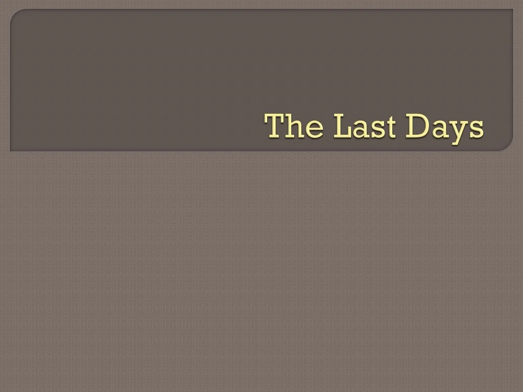 PPT - The Last Days PowerPoint Presentation, free download - ID:9478483